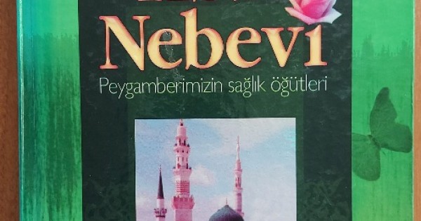 TIBBI NEBEVİ Peygamber Efendimizin Maddi-Manevi Sağlık Öğütleri